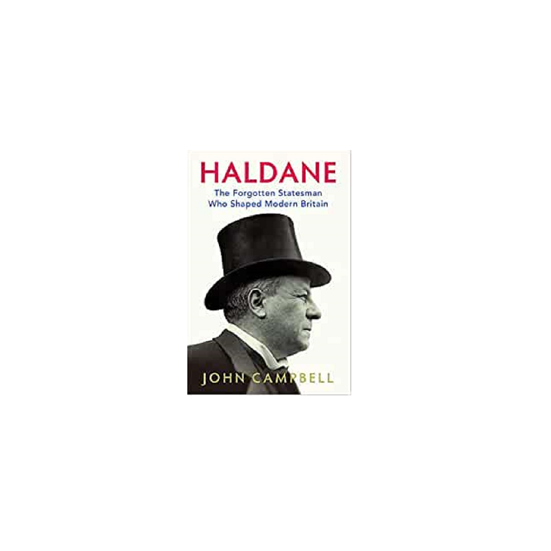 Haldane: the Forgotten Statesman Who Shaped Modern Britain | COUNSEL ...